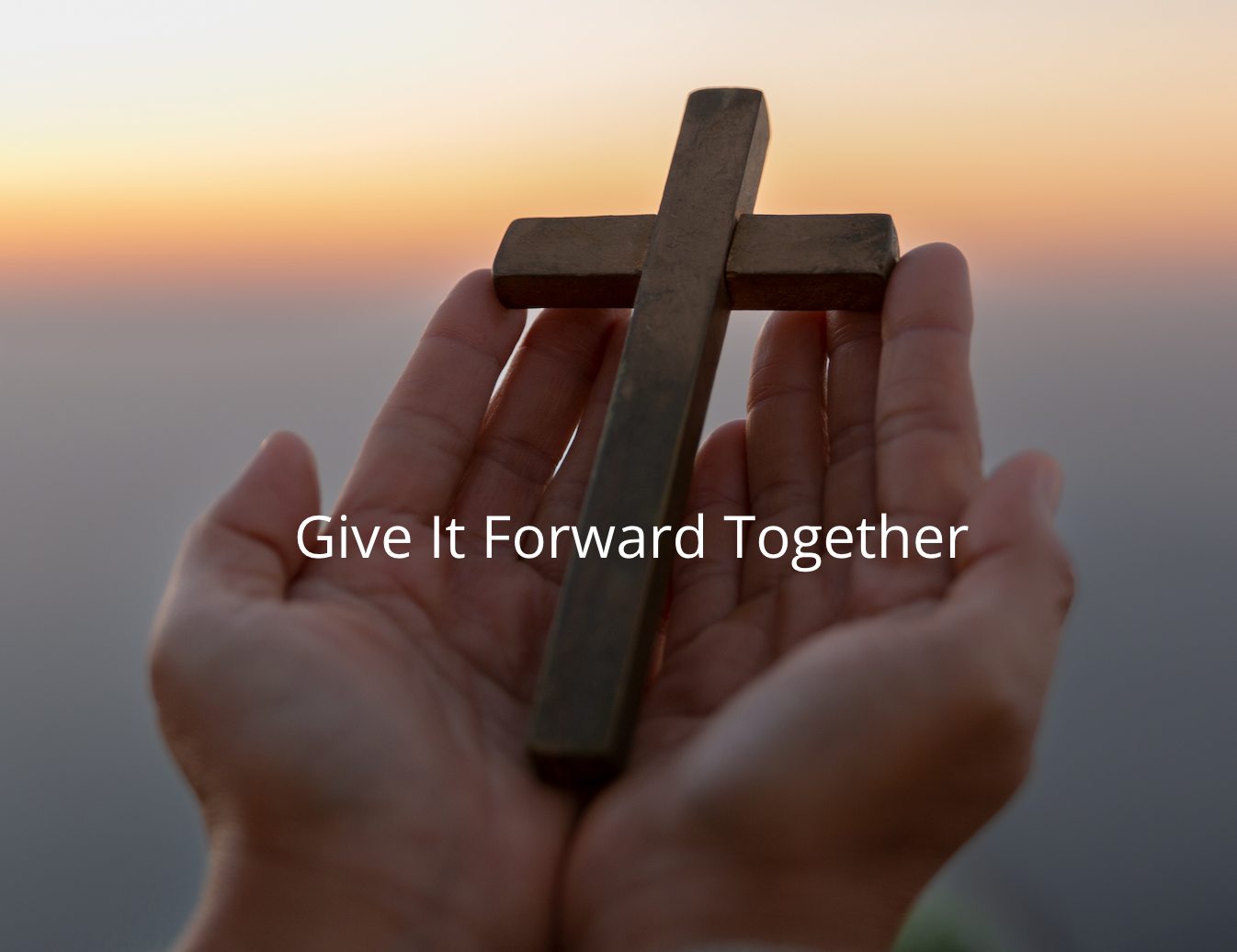 Give it Forward Together - What Does that Mean? - Christian Leaders ...